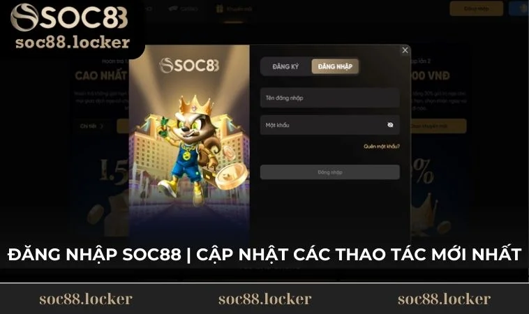 Đăng Nhập SOC88 | Cập Nhật Các Thao Tác Mới Nhất Cho Anh Em