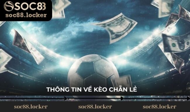 Kèo Chẵn Lẻ - Chia Sẻ Bí Kíp Thắng Lớn Từ Chuyên Gia SOC88